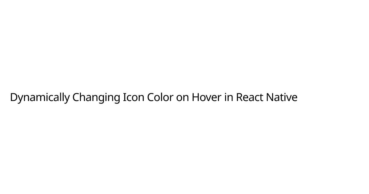 Dynamically Changing Icon Color on Hover in React Native | Portfolio Dynamically Changing Icon Color on Hover in React Native | Portfolio